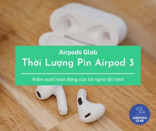 Khám Phá Thời Lượng Pin Tai Nghe Airpod 3 | Airpods Glab
