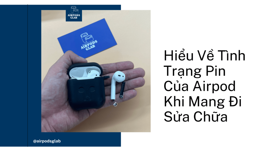 Đừng Sửa Pin Airpod Nếu Bạn Chưa Biết Những Điều Sau