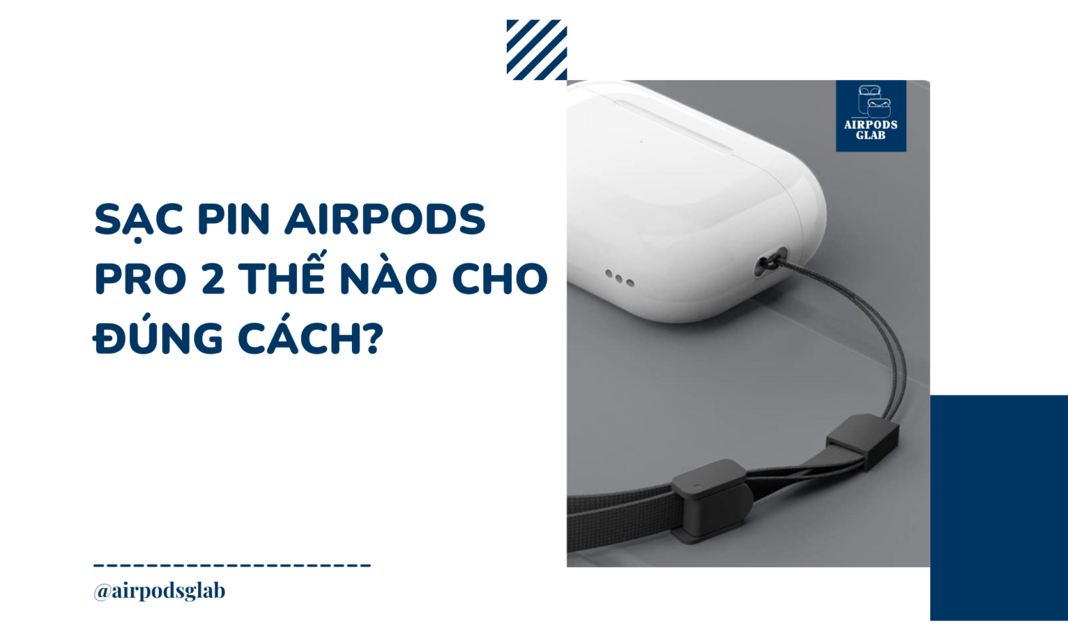 Sạc Pin Airpods Pro 2 Thế Nào Cho Đúng Cách? | Airpods Glab