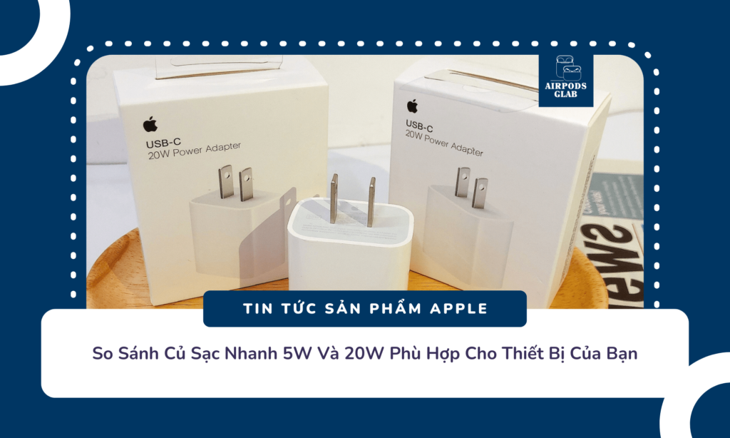 Tìm Hiểu Thông Tin Về Cục Sạc Nhanh 5W Và 20W Cho iPhone