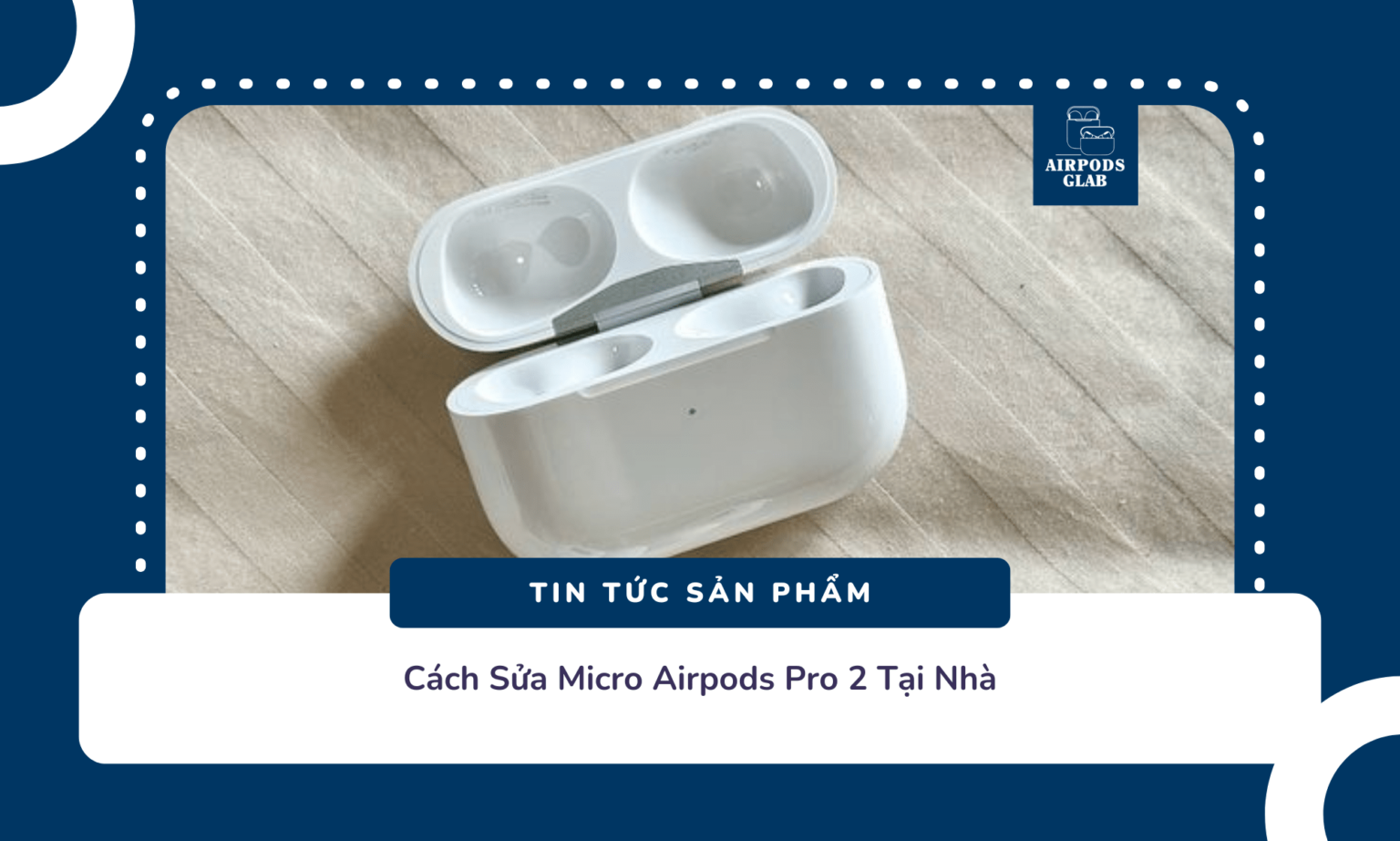 Thay Mic Airpod Pro 2 Bị Rè, Nhỏ Tiếng, Mất Tiếng Và Bảng Giá