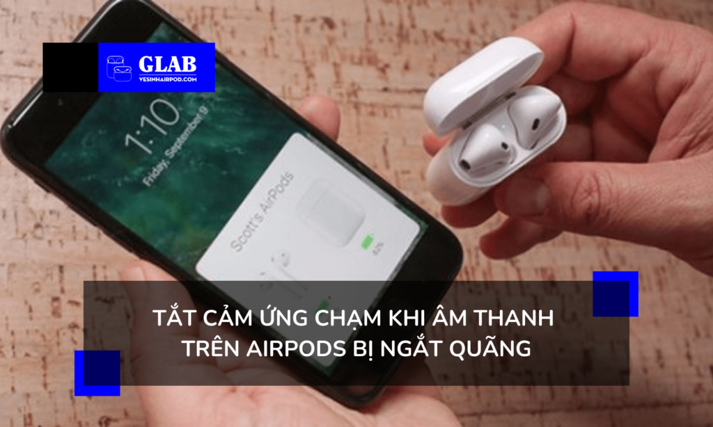 Airpods Bị Ngắt Quãng Âm Thanh? Nguyên Nhân Và Cách Sửa