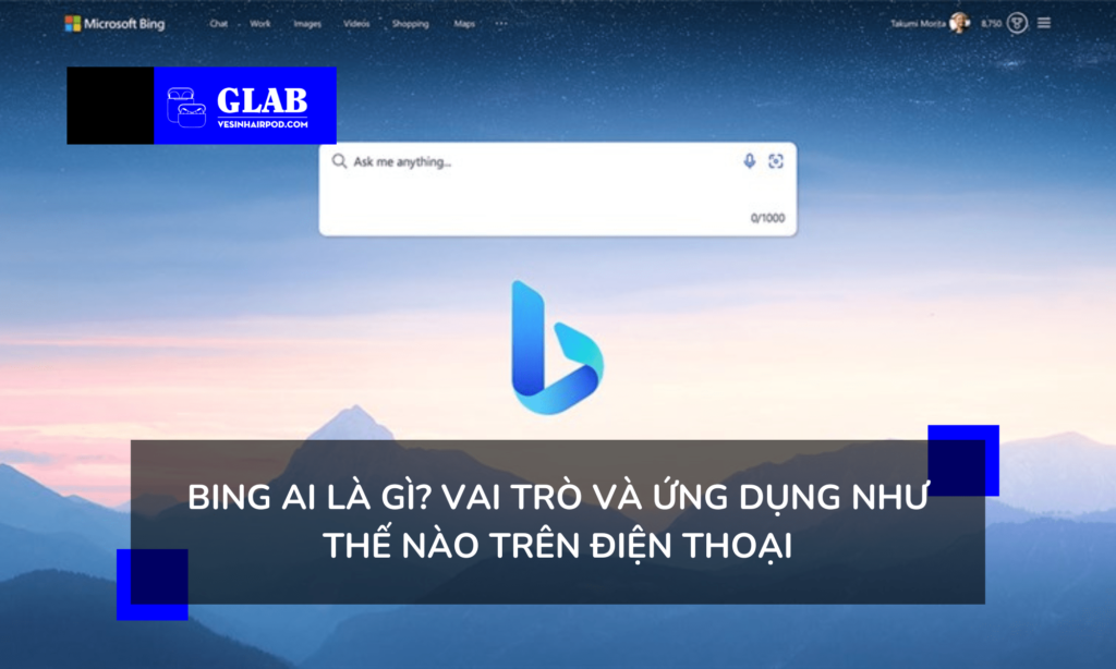 Bing AI Là Gì? Vai Trò Và Ứng Dụng Như Thế Nào Trên Điện Thoại