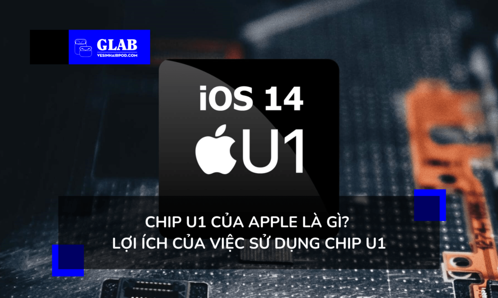 Chip U1 Của Apple Là Gì? Đang Có Trên Airpods Nào?