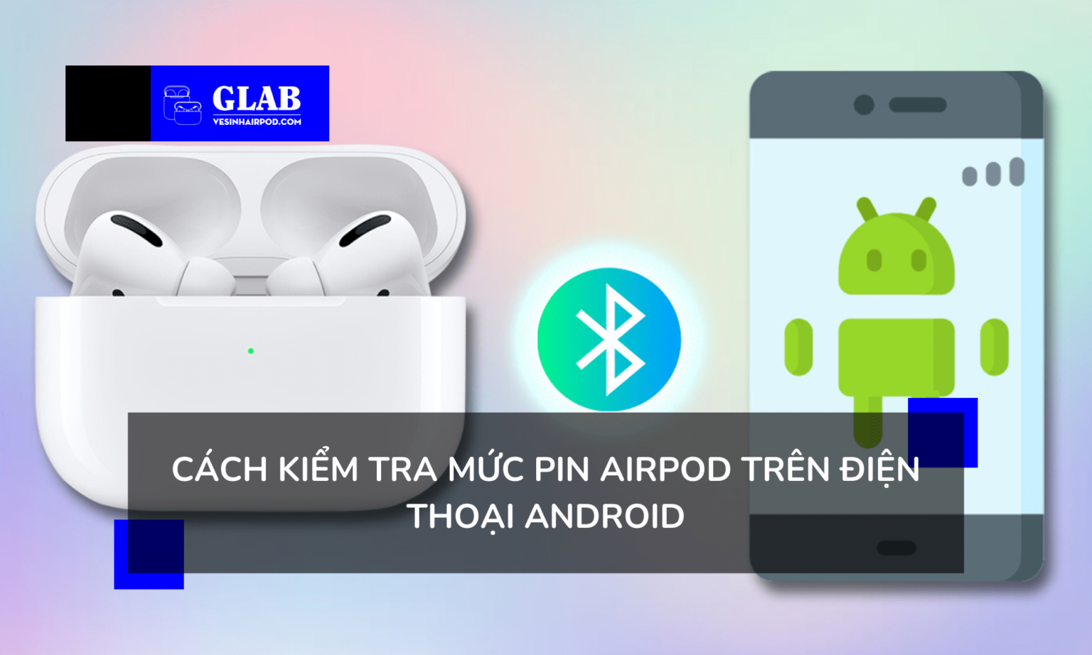 Cách Kiểm Tra Mức Pin Airpod Trên Điện Thoại Android