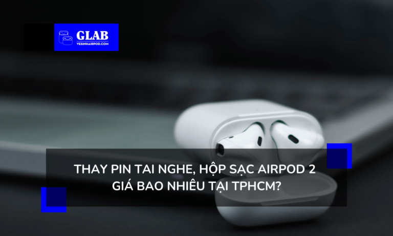 Thay Pin Airpod 2 Giá Như Thế Nào Là Hợp Lý?