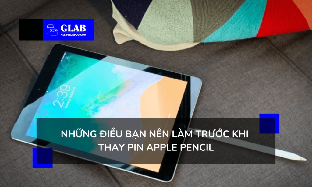Apple Pencil Chính Hãng Có Thay Pin Được Không