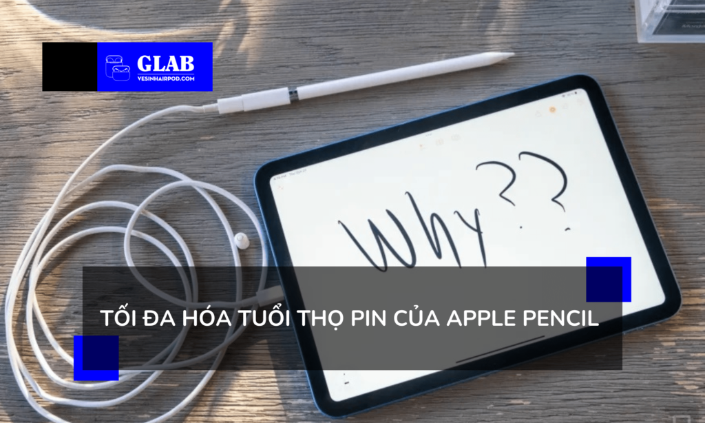 Sạc Pin Apple Pencil Như Thế Nào Đúng Cách?