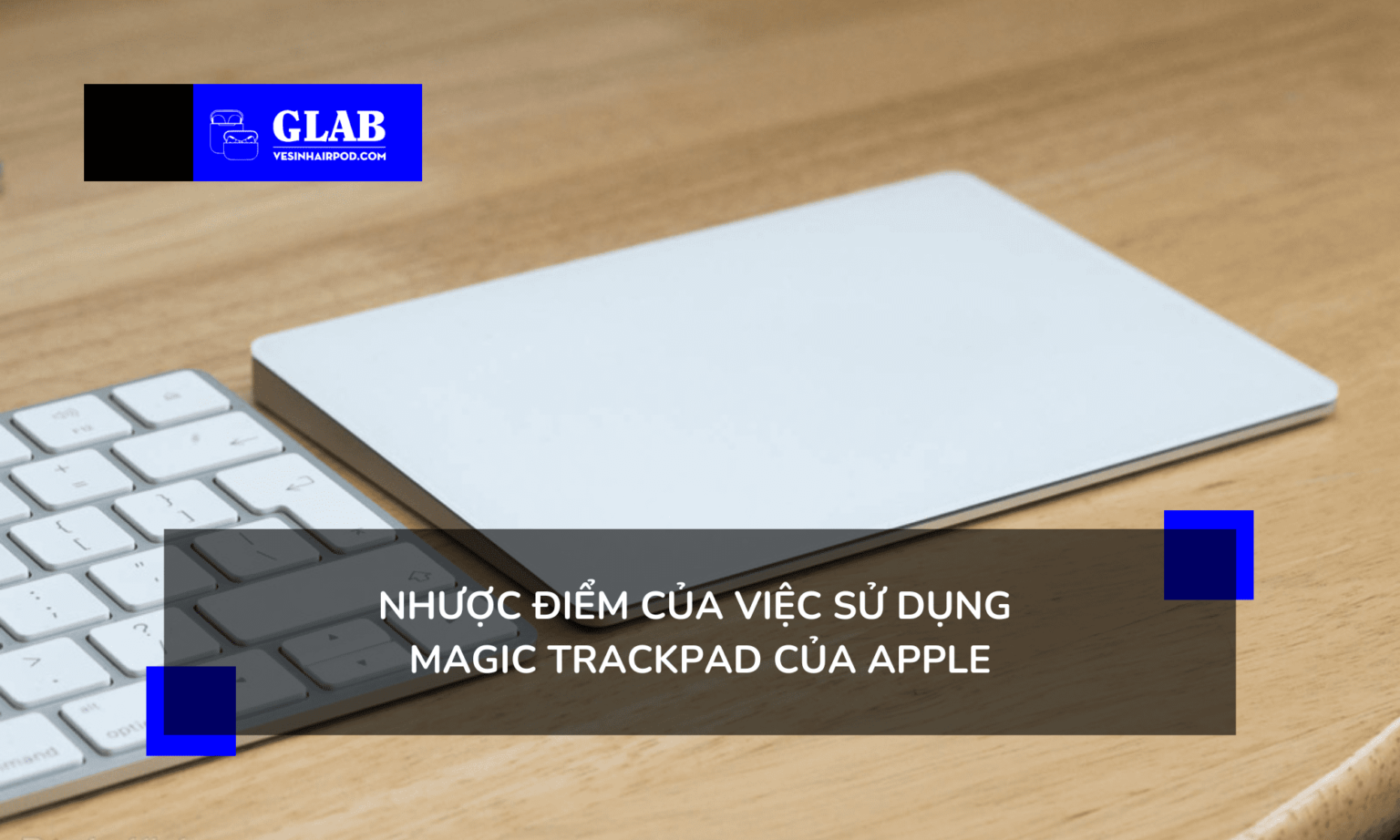 Magic Trackpad: Là Gì ? Ưu Và Nhược Điểm Của Việc Sử Dụng