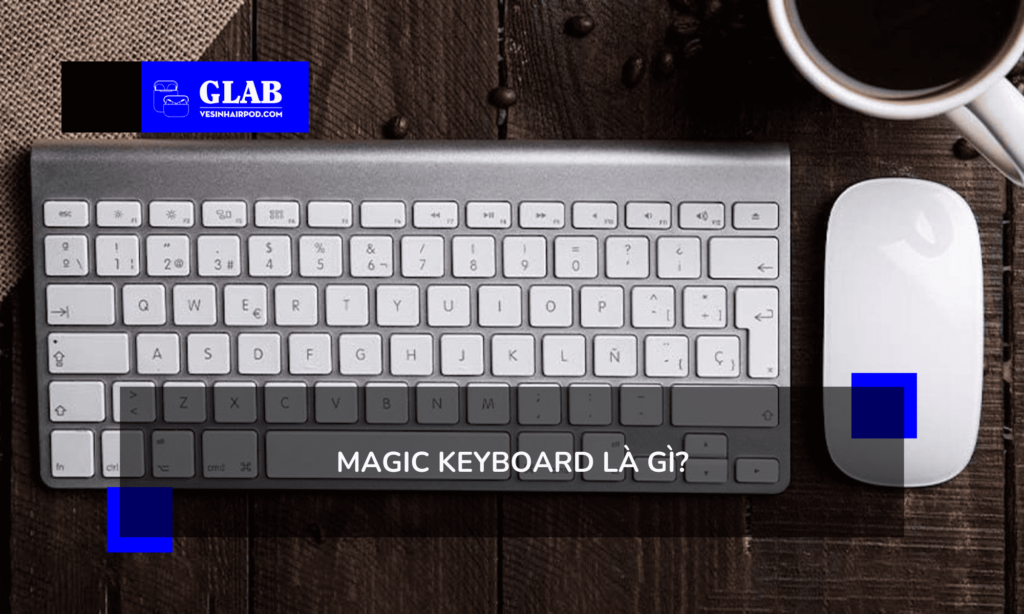 Magic Keyboard: Là Gì? Cách Kết Nối Với iPad, Macbook Của Bạn
