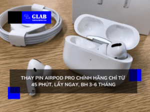 Thay Pin Airpod Pro Chính Hãng Chỉ Từ 45 Phút, Lấy Ngay, BH 3-6 Tháng