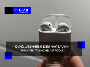 Đừng Làm Những Điều Này Sau Khi Thay Pin Tai Nghe Airpod 2