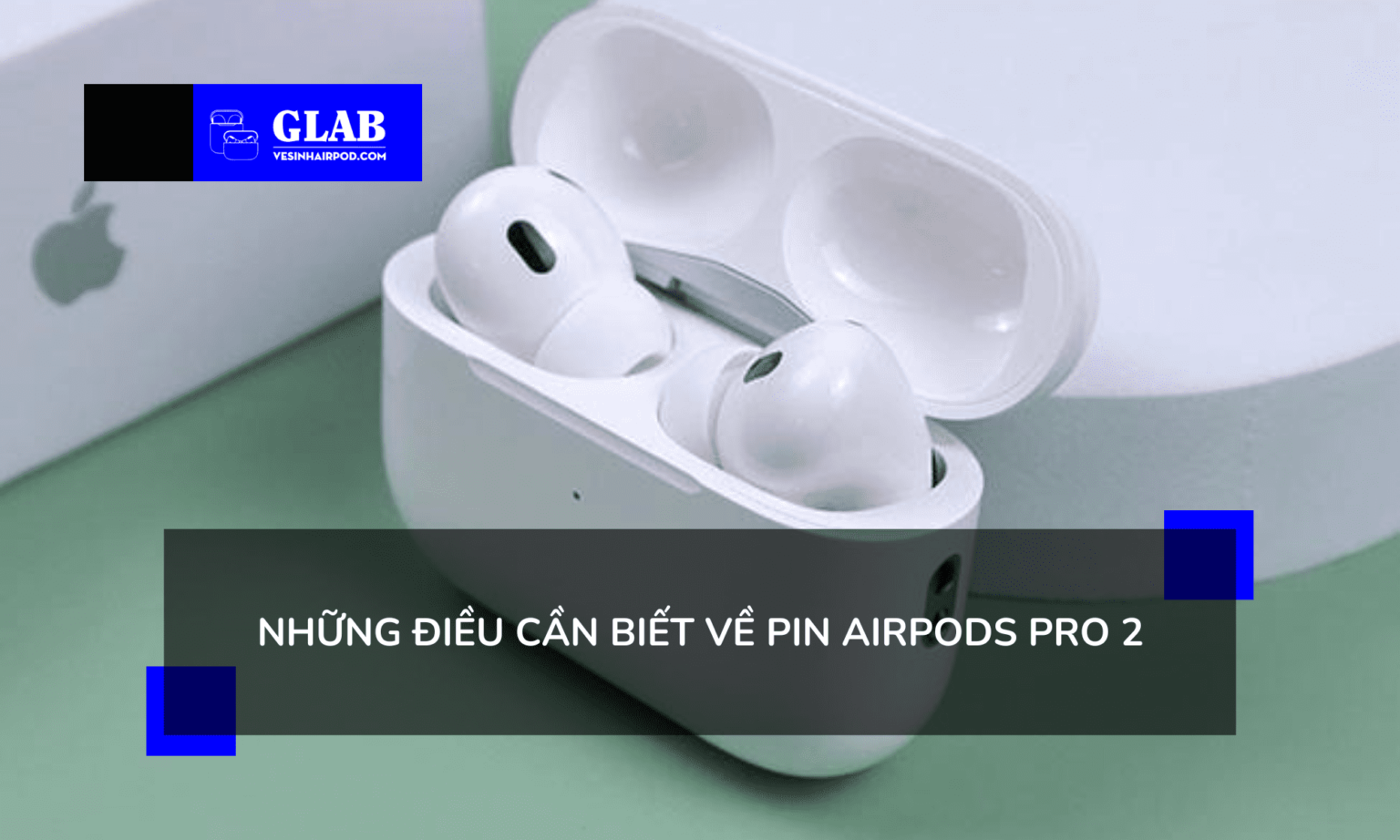 Bật Mí 7 Cách Giúp Bạn Kéo Dài Thời Gian Sử Dụng Pin Airpods Pro 2