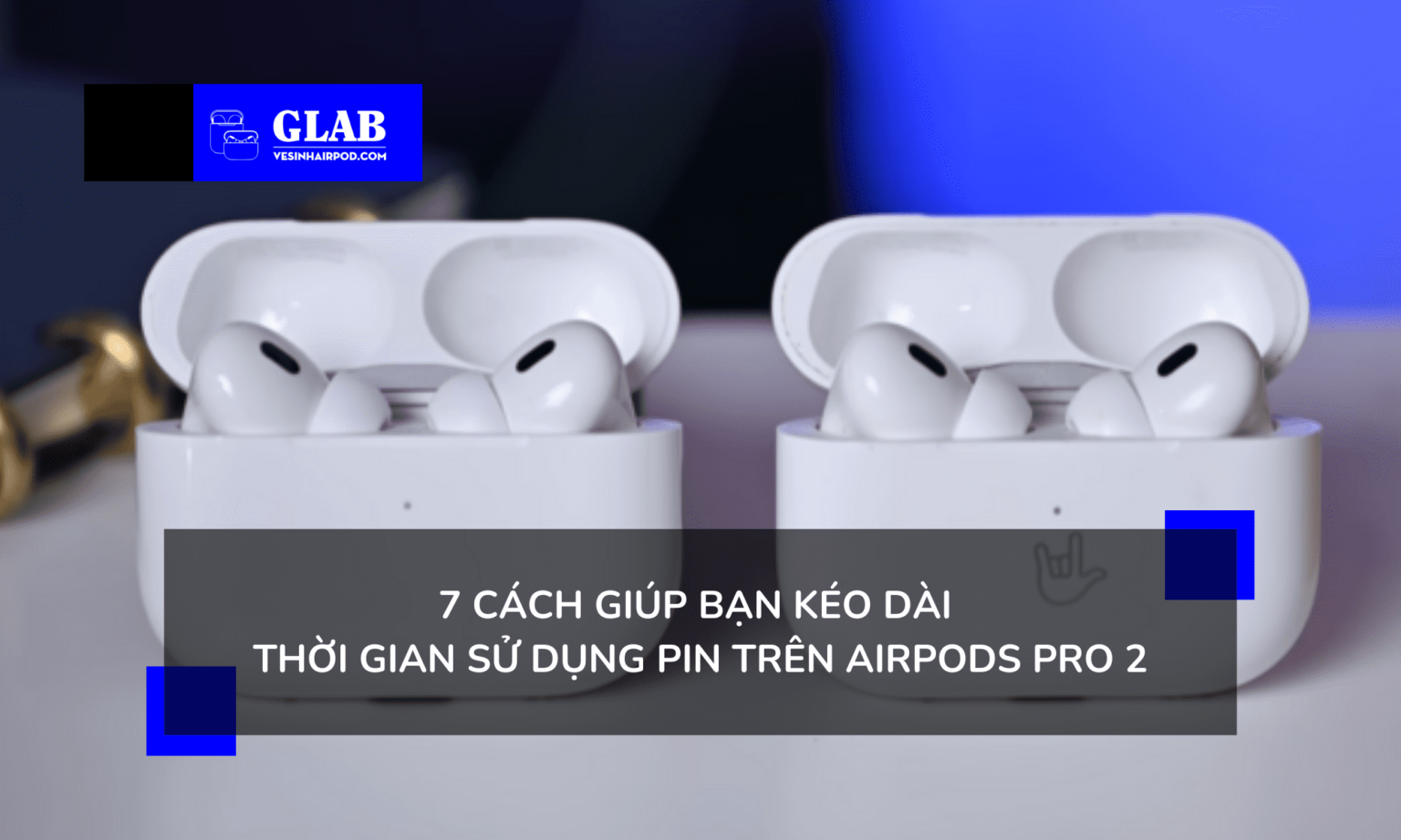 Bật Mí 7 Cách Giúp Bạn Kéo Dài Thời Gian Sử Dụng Pin Airpods Pro 2