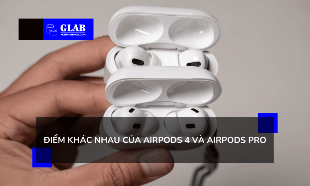 Airpods 4 Và Airpods Pro: Có Gì Khác Biệt