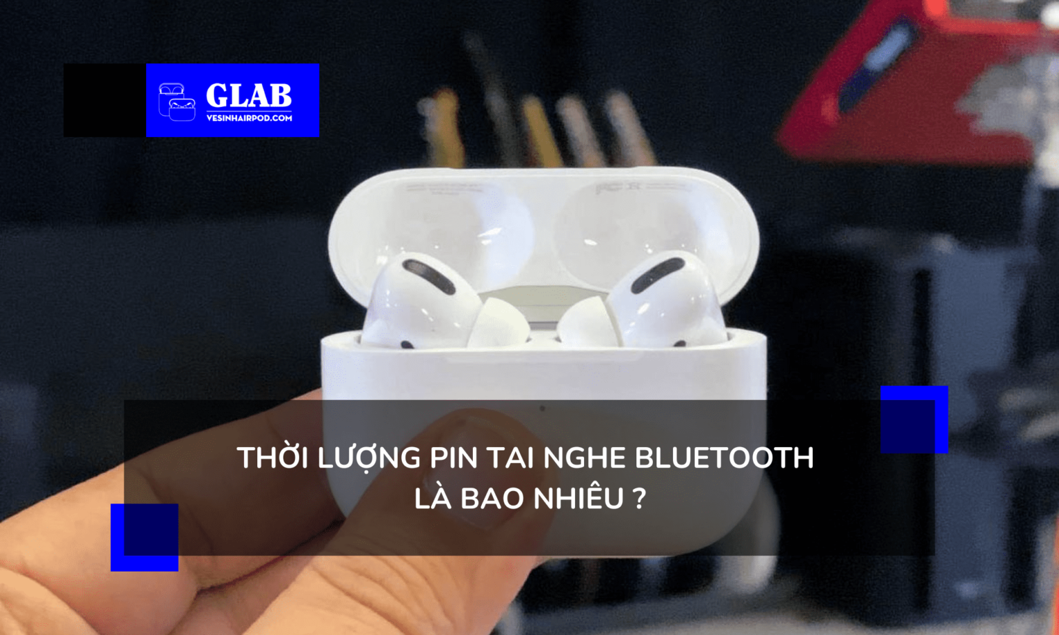 Pin Tai Nghe Bluetooth Có Thể Dùng Được Bao Lâu