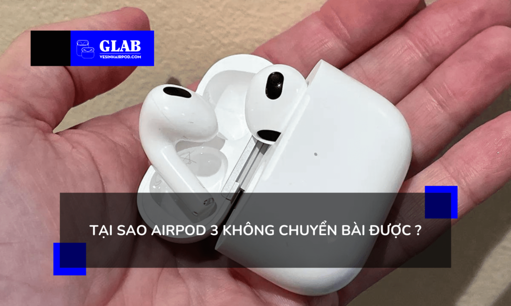 Airpod 3 Không Chuyển Bài Được Và Cách Xử Lý Đơn Giản