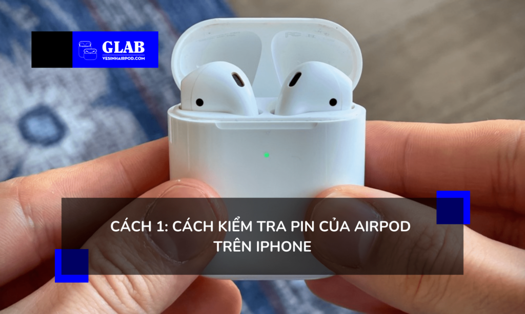 Cách Kiểm Tra Pin Của Airpod Chuẩn Xác Và Nhanh Chóng