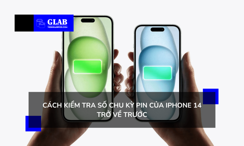 Cách Kiểm Tra Chi Tiết Số Chu Kỳ Sạc Pin Trên iPhone