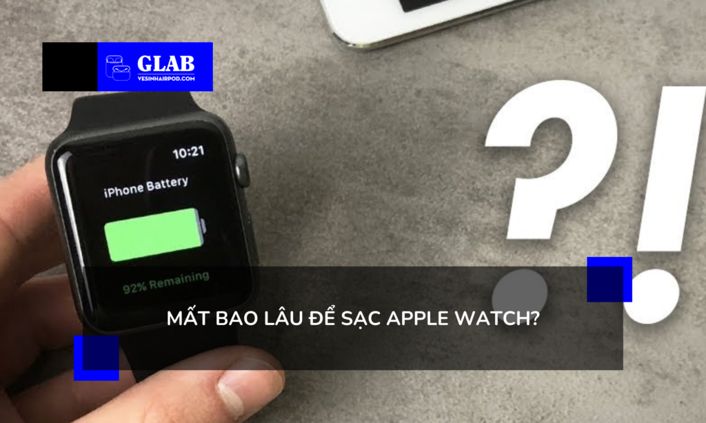 Apple Watch Mất Bao Lâu Để Sạc