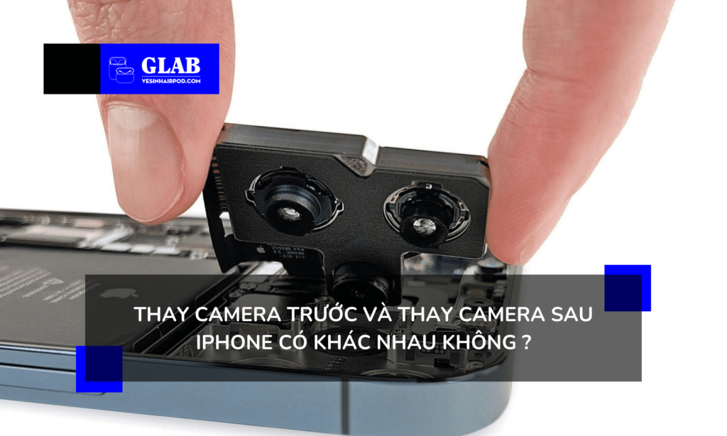 Thay Camera Trước Và Sau iPhone : Là Gì Và Cách Nhận Biết