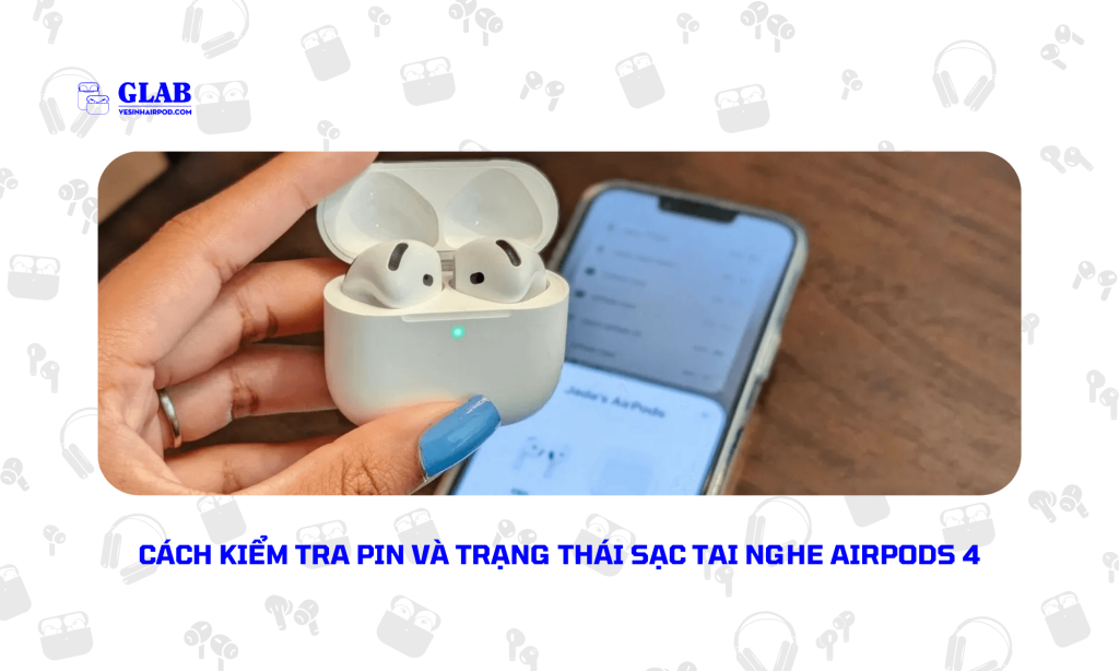 Sạc Pin Airpods 4: Những Điều Cần Biết Để Sử Dụng Hiệu Quả