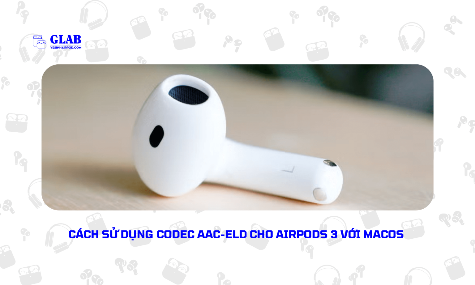 Airpods 3 Có Hỗ Trợ Codec AAC-ELD Khi Kết Nối Với macOS Không