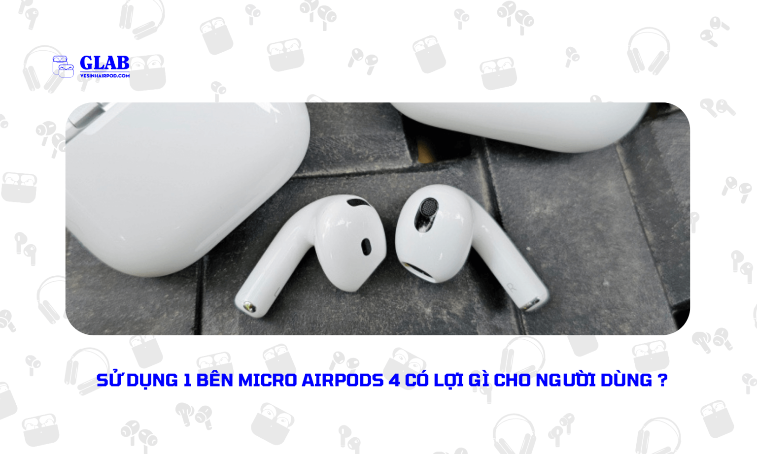 Làm Thế Nào Để Sử Dụng 1 Bên Micro Airpods 4
