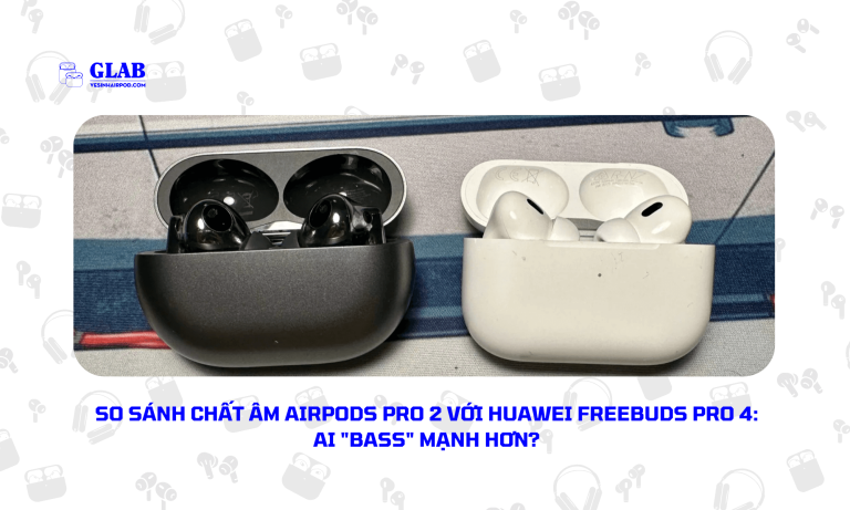Airpods Pro 2 So Với Huawei Freebuds Pro 4 : Bạn Nghiêng Về Bên Nào