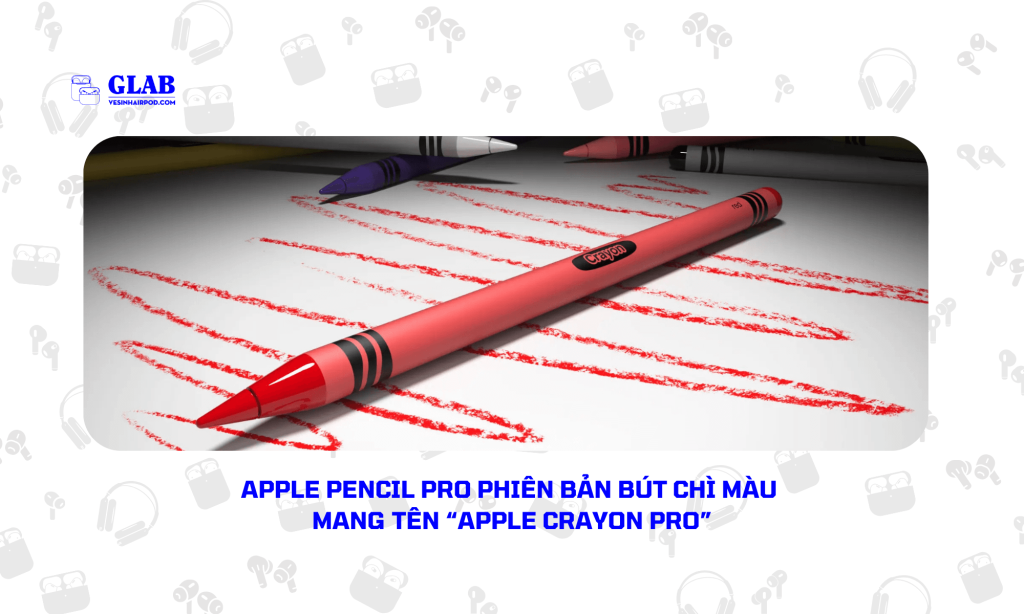 Apple Pencil Pro "Hóa Thân" Thành Apple Crayon Pro Với Thiết Kế Như Bút ...
