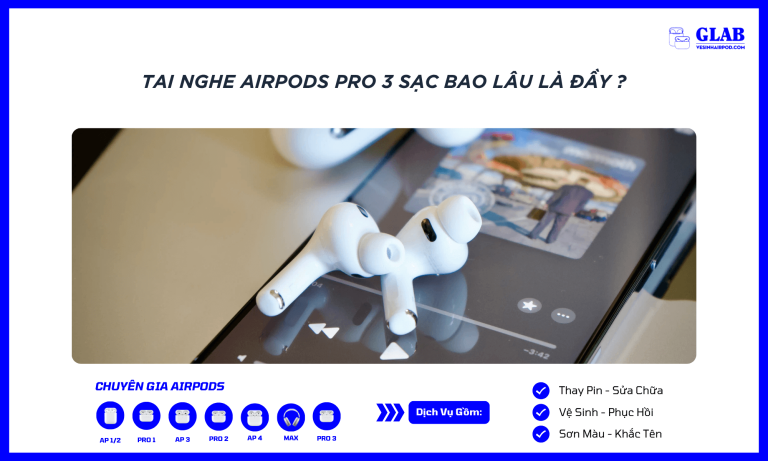 Airpods Pro 3 Sạc Bao Lâu Thì Đầy